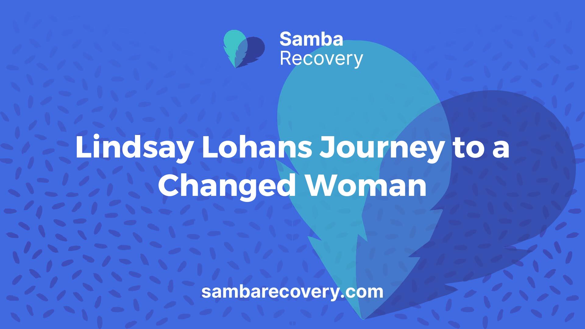 Lindsay Lohans Journey to a Changed Woman - Samba Recovery