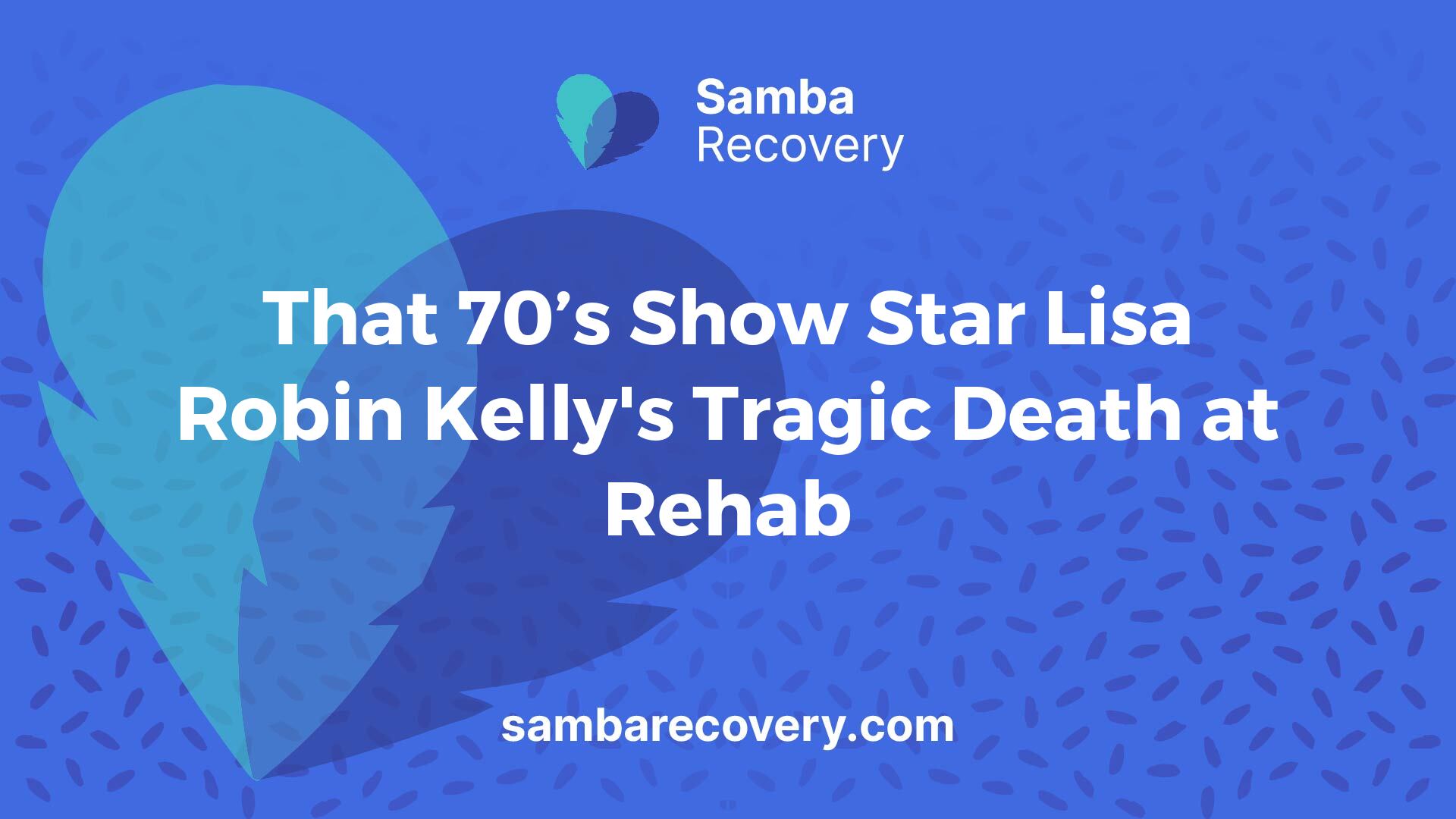 That 70’s Show Star Lisa Robin Kelly's Tragic Death at Rehab - Samba ...